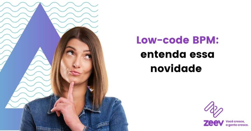 Low-code BPM? Entenda qual é a relação entre o low-code e o BPM